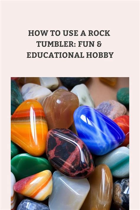 Ever Wondered How Rocks Become Polished Gems Try A Rock Tumbler Rock