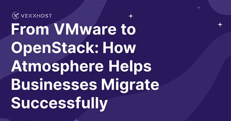 From Vmware To Openstack How Atmosphere Helps Businesses Migrate