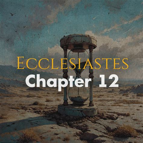 Ecclesiastes Chapter 12 Detailed Bible Study And Analysis Devotion