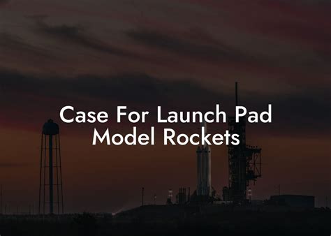 Case For Launch Pad Model Rockets Austin Rockets
