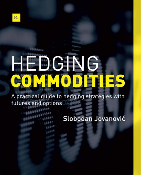 Hedging Commodities A Practical Guide To Hedging Strategies With