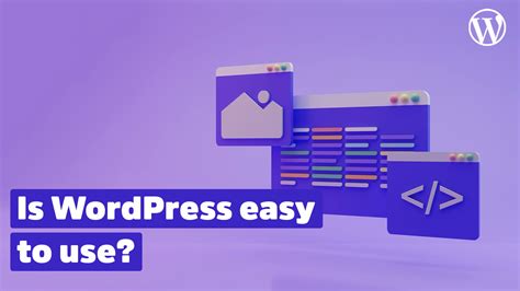 is wordpress easy to use why wordpress is the right choice for your