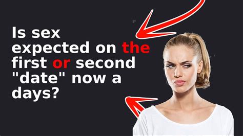 Is Sex Expected On The First Or Second Date Now A Days Youtube