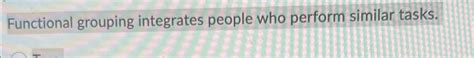 Solved Functional Grouping Integrates People Who Perform