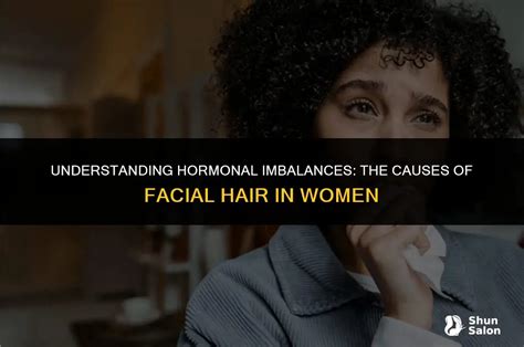 Understanding Hormonal Imbalances The Causes Of Facial Hair In Women