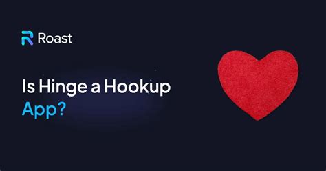 Hinge Hookup Guide To Finding Casual Dating On The App Roast