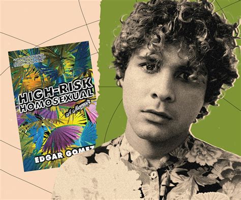 Edgar Gomezs ‘high Risk Homosexual Relishes In Lifes Weird Joys