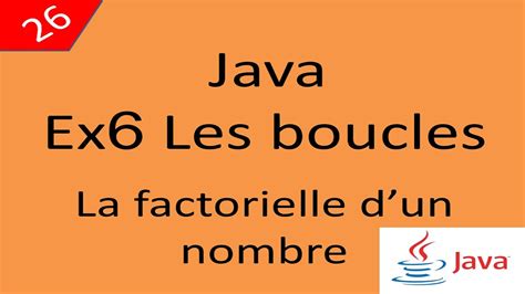 Java Cours 26 درس جافا Les Boucles Ex6 La Factorielle Dun Nombre Youtube