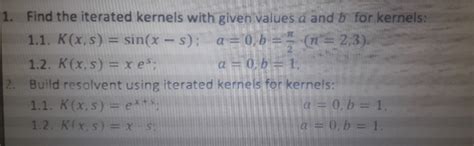 solved 1 find the iterated kernels with given values a and