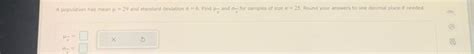 Solved A Population Has Mean μ 29 And Standard Deviation