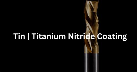 Titanium Nitride Coating Tin Coating Guide 2025 Aludiecasting