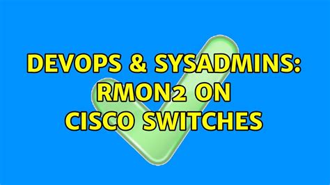 devops and sysadmins rmon2 on cisco switches youtube