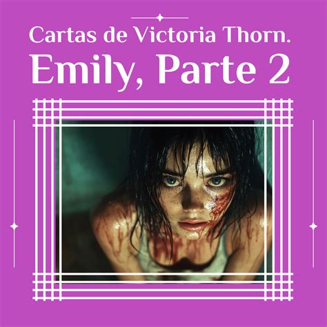 Cartas De Victoria Thorn Emily Parte 2 By Monica Paul Letters From Victoria Thorn Feb