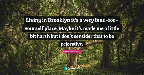 Living In Brooklyn Its A Very Fend For Yourself Place Maybe Its Mad