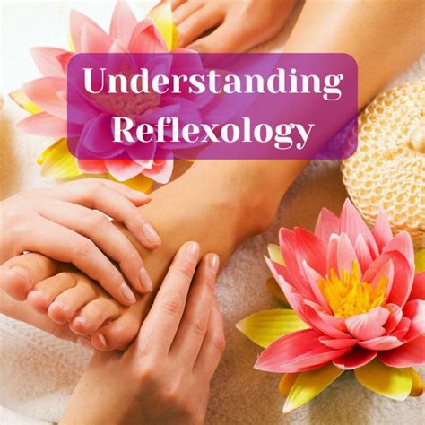 Understanding Reflexology How It Works And Its Benefits A Healing Touch