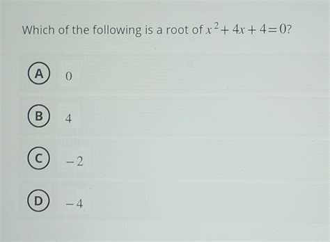 solved which of the following is a root of x2 4x 4 0 0 b