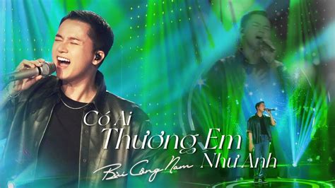 Chấn động vì new version CÓ AI THƯƠNG EM NHƯ ANH của BÙI CÔNG NAM Live in Giao Lộ Thời Gian