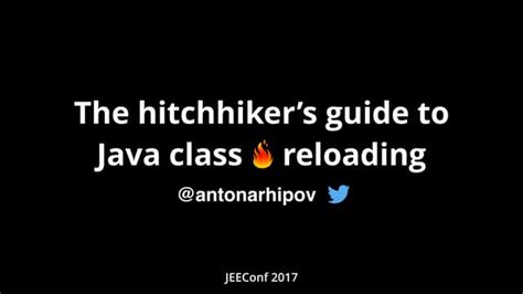 Jeeconf 2017 The Hitchhikers Guide To Java Class Reloading Ppt