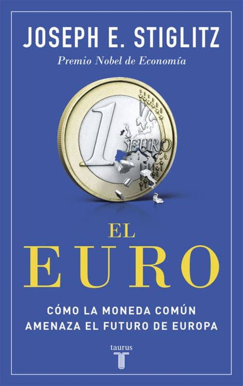 El Euro Cómo La Moneda Común Amenaza El Futuro De Europa Librería