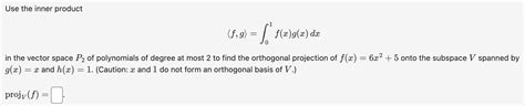Solved Use the inner product(:f,g:)=∫01f(x)g(x)dxin ﻿the | Chegg.com