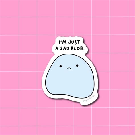 Im Just A Sad Blob Sticker Etsy Im Just A Sad Blob Sticker Etsy
