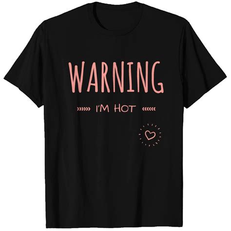 Warning Im Hot Sexy Girly Naughty Designs T Shirts Id 13375209 By