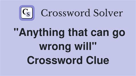 Anything That Can Go Wrong Will Crossword Clue Answers Crossword