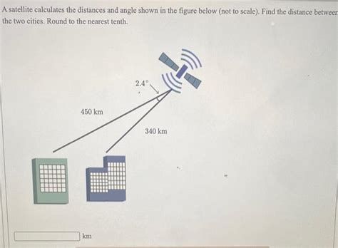 Solved A Satellite Calculates The Distances And Angle Shown