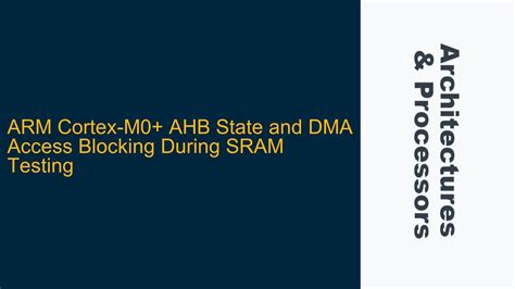 Arm Cortex M0 Ahb State And Dma Access Blocking During Sram Testing