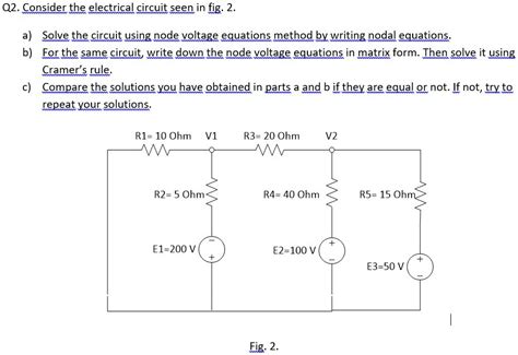 solved q2 consider the electrical circuit seen in fig 2 a solve