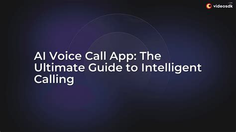 Ai Voice Call App The Ultimate Guide To Intelligent Calling Videosdk