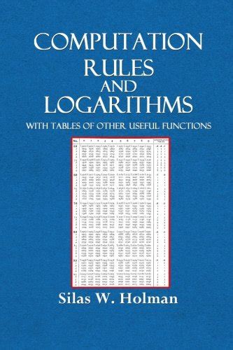 Computation Rules And Logarithms With Tables Of Other Useful Functions By Silas Whitcomb Holman