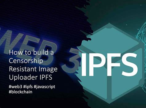 How To Build A Censorship Resistant Image Uploader Ipfs