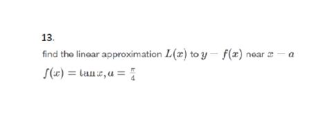 Solved 13 Find The Linear Approximation L X To Y−f X Near