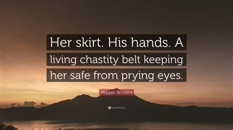 Pepper Winters Quote “her Skirt His Hands A Living Chastity Belt