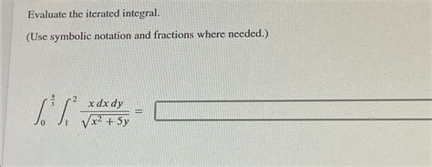 Solved Evaluate The Iterated Integral Use Symbolic Notation