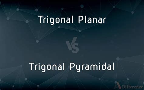 Trigonal Planar Vs Trigonal Pyramidal — Whats The Difference
