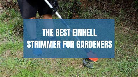 The Best Einhell Strimmer For Gardeners Tested By Daniel In 2022