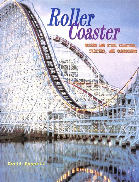Roller Coaster Wooden And Steel Coasters Twisters And Corkscrews
