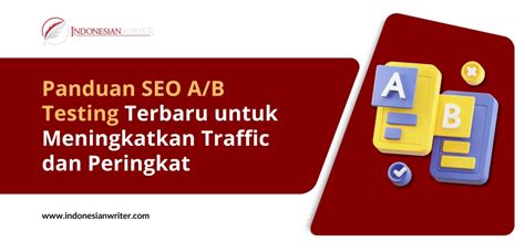 Panduan Seo Ab Testing Terbaru Untuk Meningkatkan Traffic Dan Peringkat