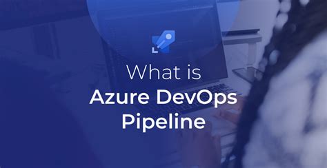 Azure DevOps Pipeline A Comprehensive Guide