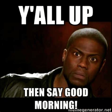 Funny Good Morning Meme Kevin Hart