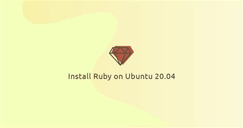 How To Install Ruby On Ubuntu 2004 Linuxize