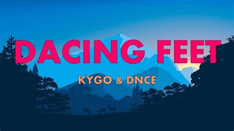 Kygo And Dnce Dancing Feet Lyrics Youtube