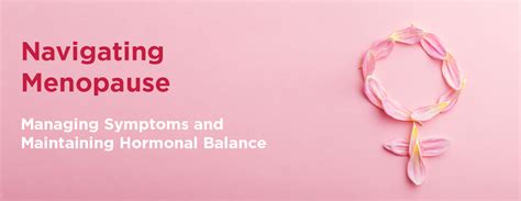 Navigating Menopause Managing Symptoms And Maintaining Hormonal Balance