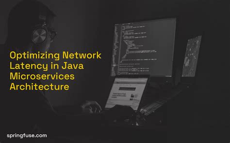 Optimizing Network Latency In Java Microservices Architecture