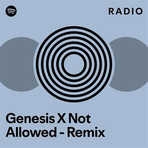 Genesis X Not Allowed Remix Radio Playlist By Spotify Spotify