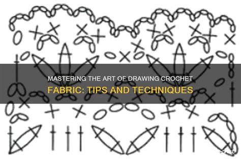 Mastering The Art Of Drawing Crochet Fabric Tips And Techniques