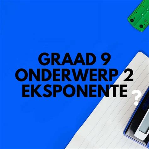 Graad 9 Eksponente Ekanwiskunde Aanlyn Wiskunde Lesse