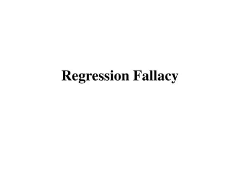 Ppt Regression Fallacy Powerpoint Presentation Free Download Id 9119141
